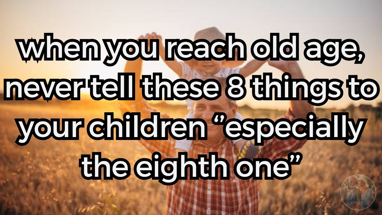 If you're over 65, never say these 8 things to your children (Number 8 ...
