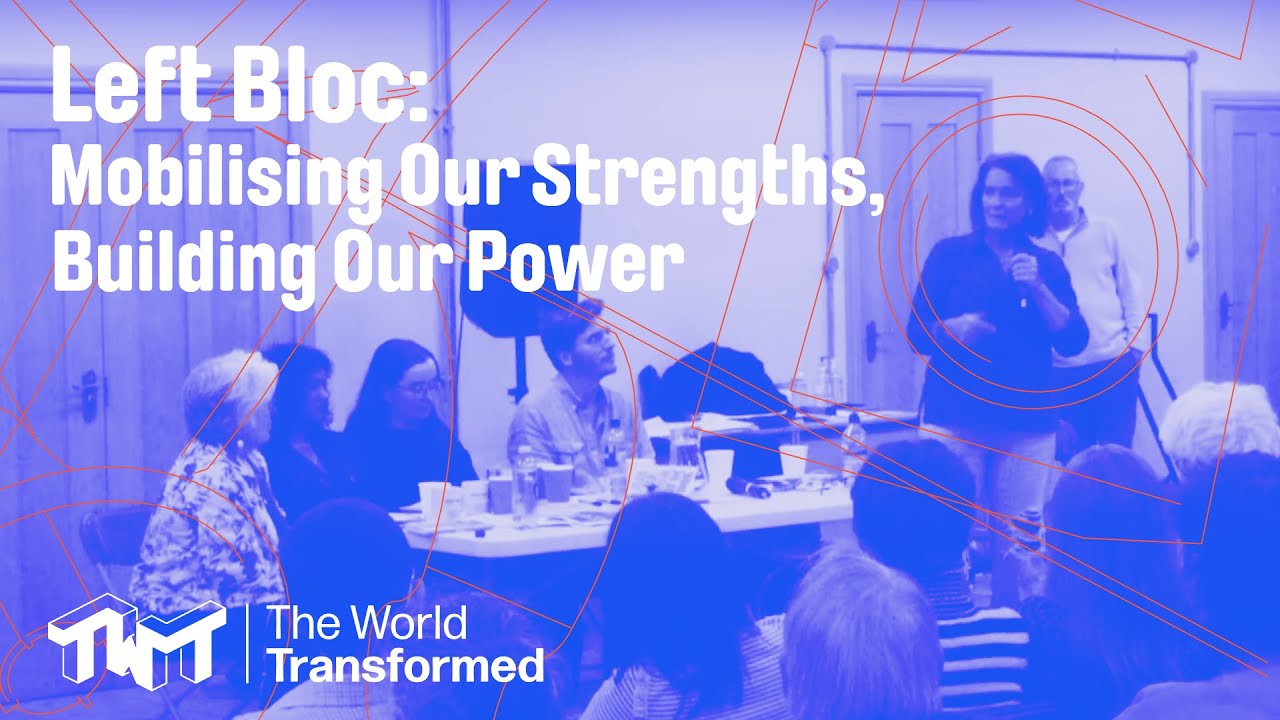 Left Bloc: Mobilising Our Strengths, Building Our Power - YouTube
