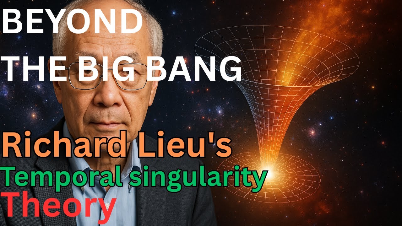 Beyond the Big Bang: Richard Lieu's Temporal Singularity Theory ...
