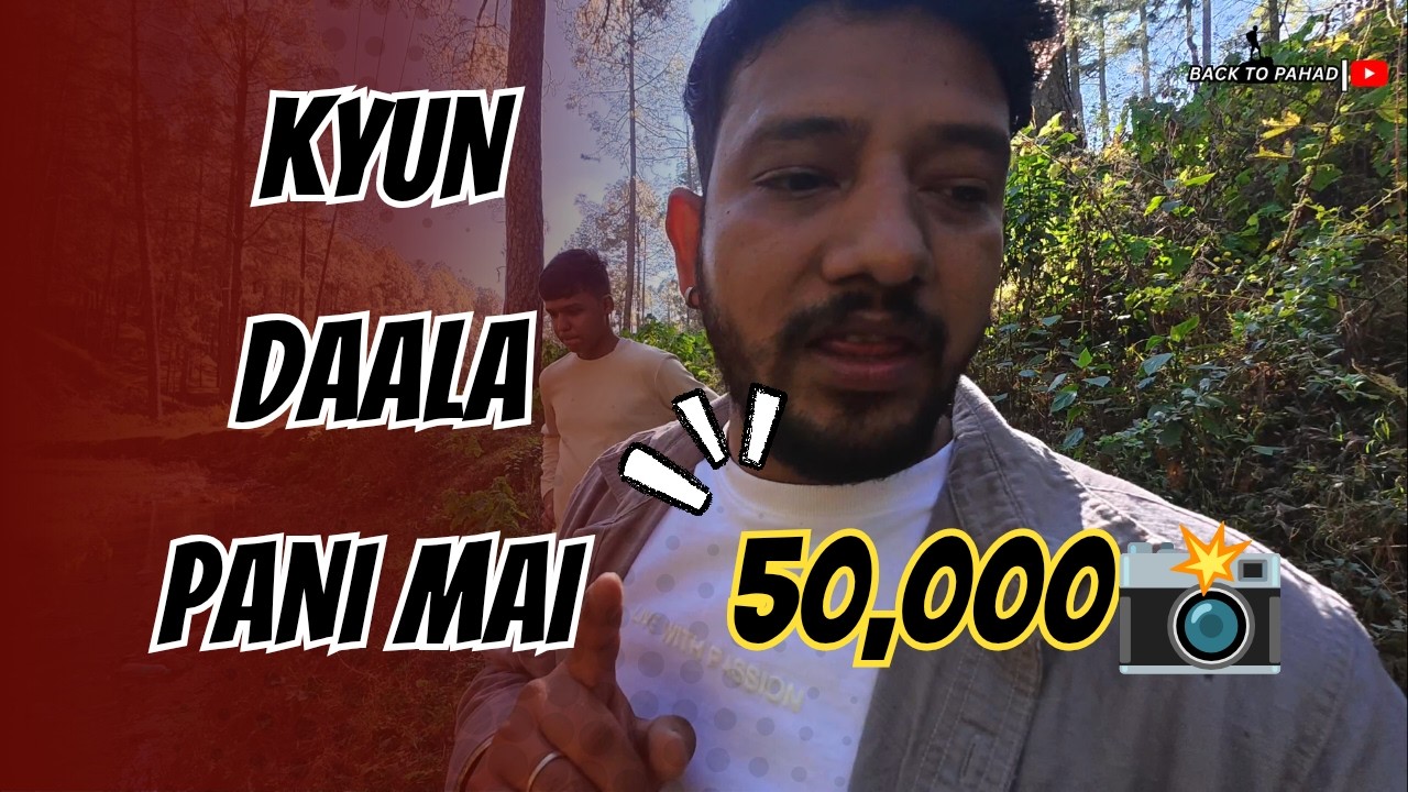 AAJ 50,000📸 PANI MAI DAAL DIYA🤔 |DEVLIKHET |BACK TO PAHAD | YOUTUBE ...