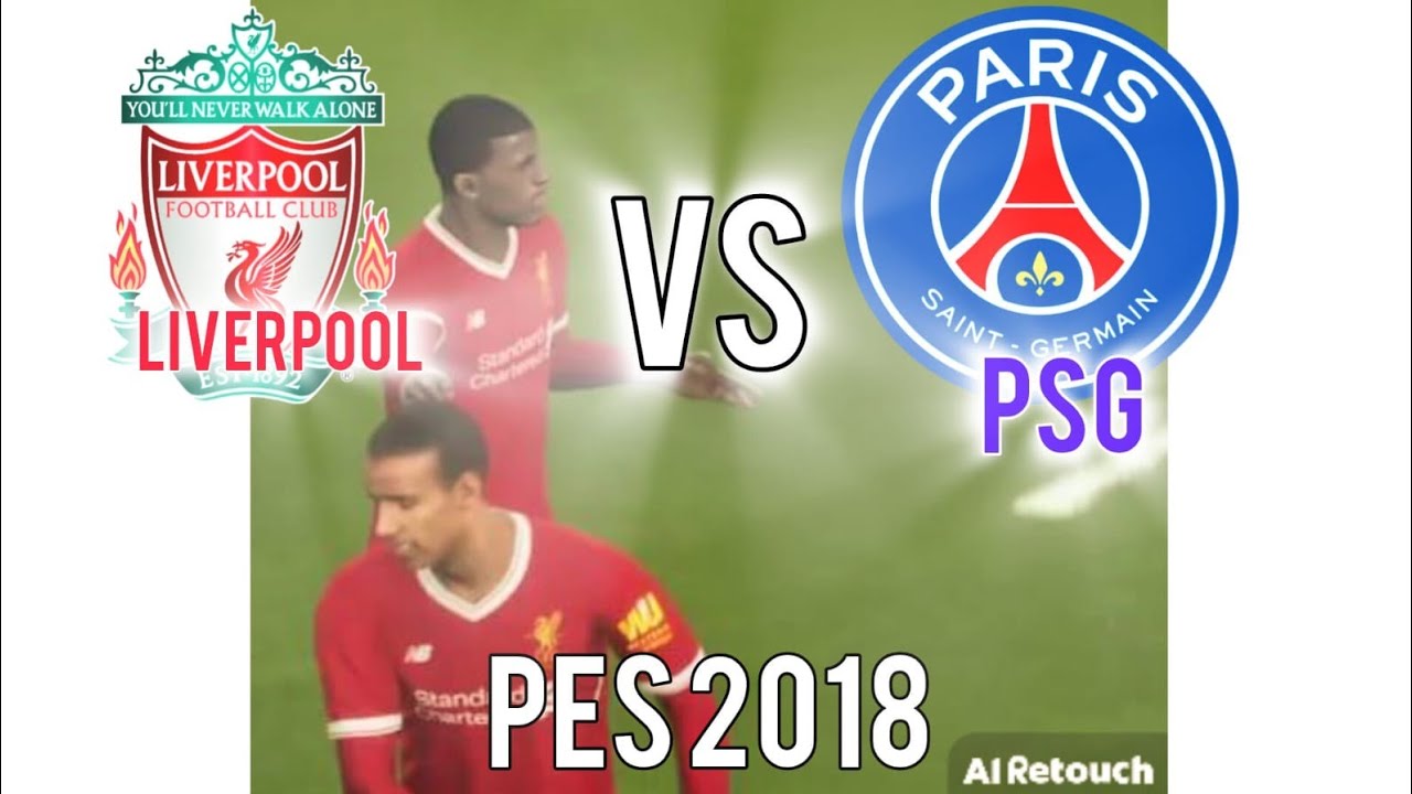 LIVERPOOL VS PSG pes 2018 ps4 - YouTube