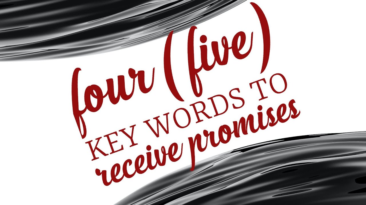 Four (Five) Key Words to Receive Promises - YouTube