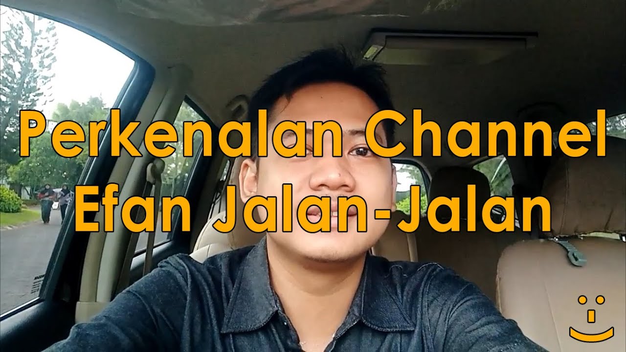 Perkenalan Channel Efan Jalan-Jalan - YouTube