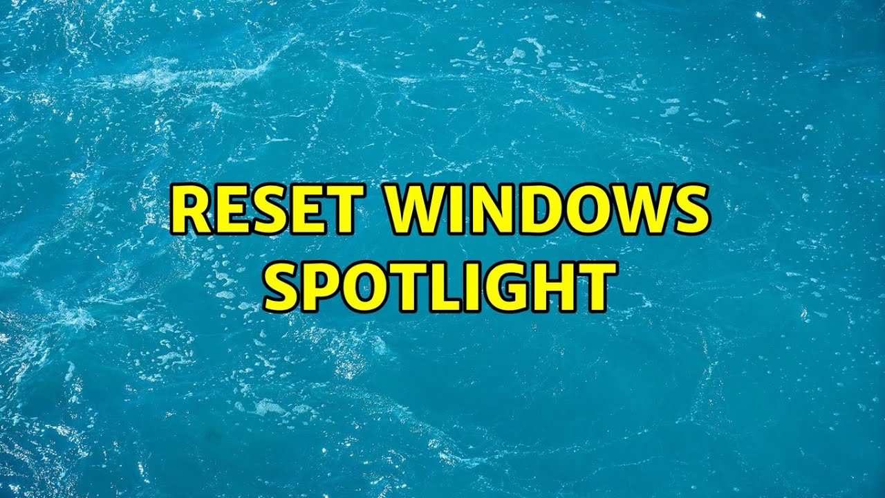 Reset Windows Spotlight (2 Solutions!!) - YouTube