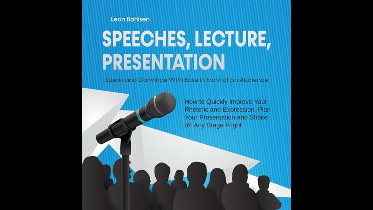 Speeches, Lecture, Presentation: Speak and Convince With Ease in Front of an Audience - How to ...