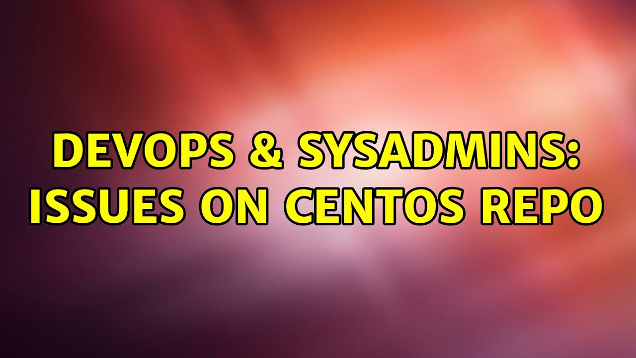 Devops And Sysadmins Issues On Centos Repo 2 Solutions Youtube