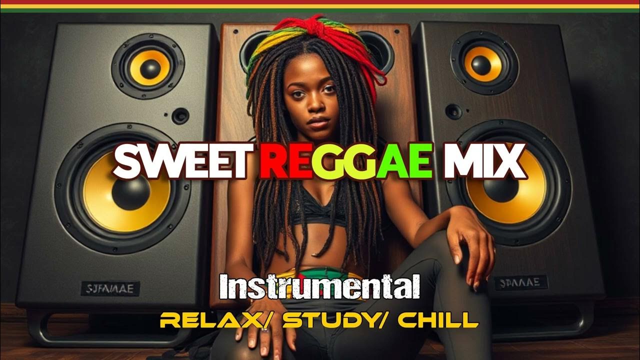 SWEET REGGAE MIX | COOL REGGAE Mix/ Relax/ Study/ Chill/ Instrumentals/ Reggae Music No Vocals ...