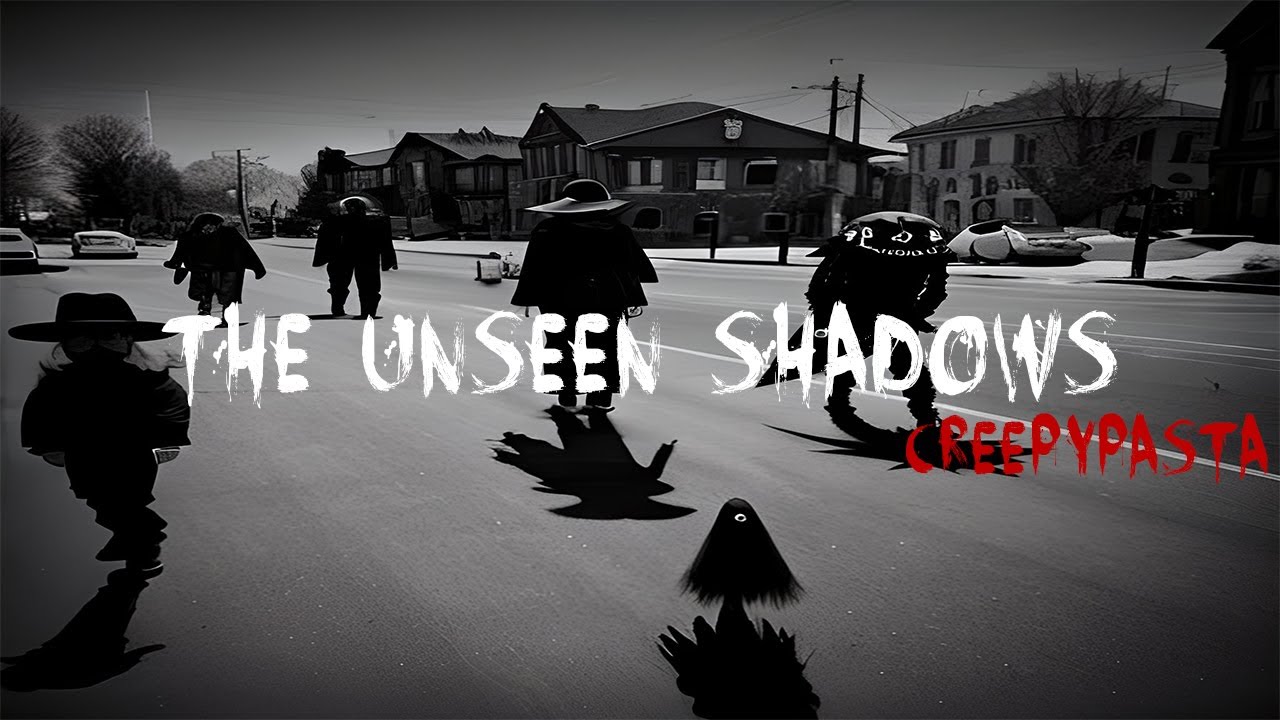 The Unseen Shadows Creepypasta Youtube