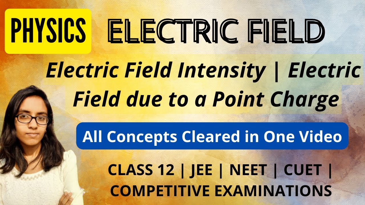 Electric field & Intensity | Complete Explanation | Class 12 | JEE ...