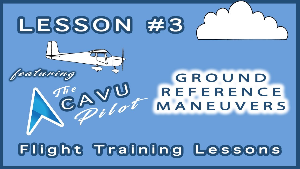Lesson #3 Ground Reference Maneuvers with the Eric from The CAVU Pilot ...