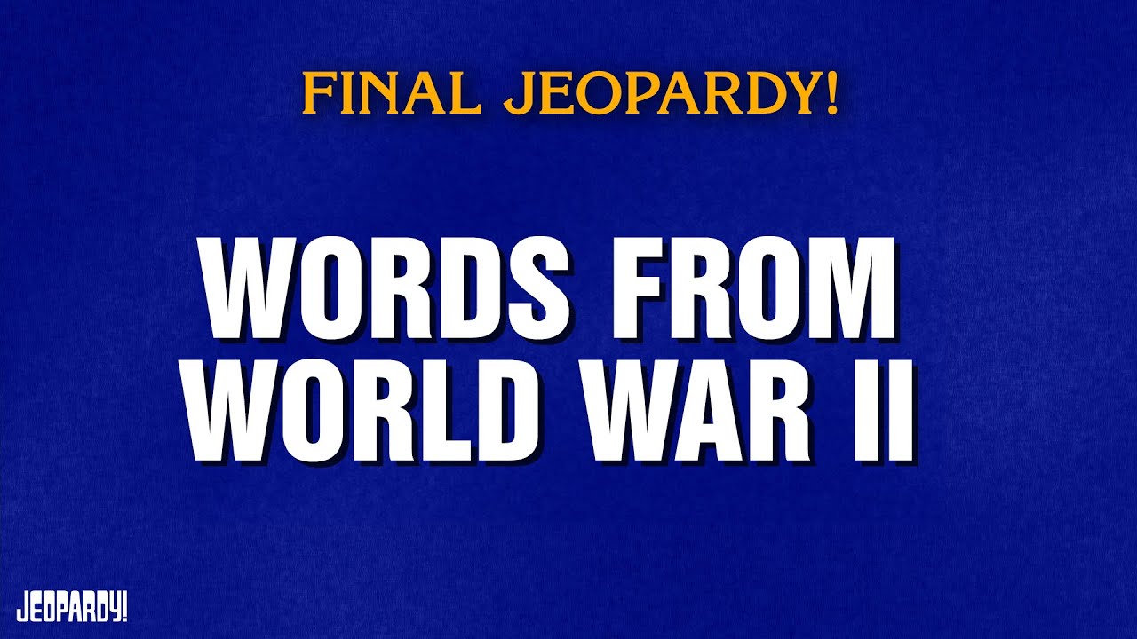 Words From World War II | Final Jeopardy! | JEOPARDY! - YouTube