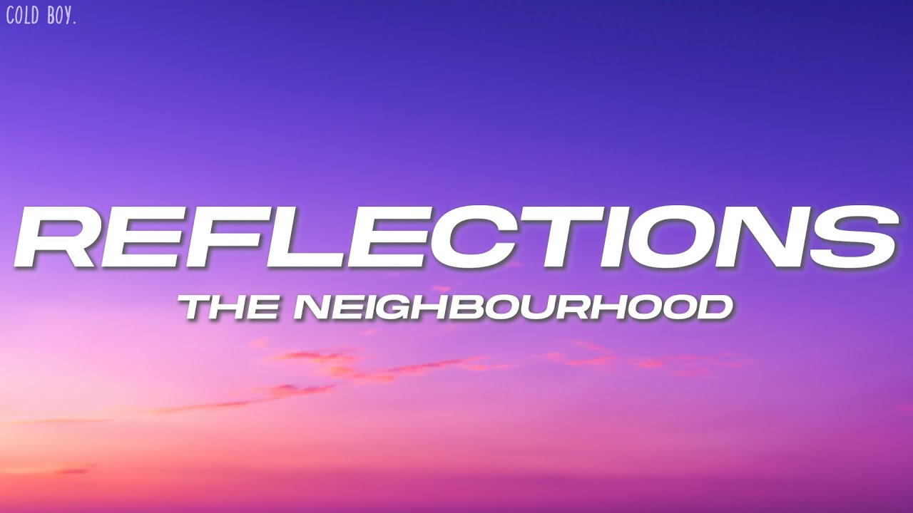 The Neighbourhood - Reflections (Lyrics) - YouTube