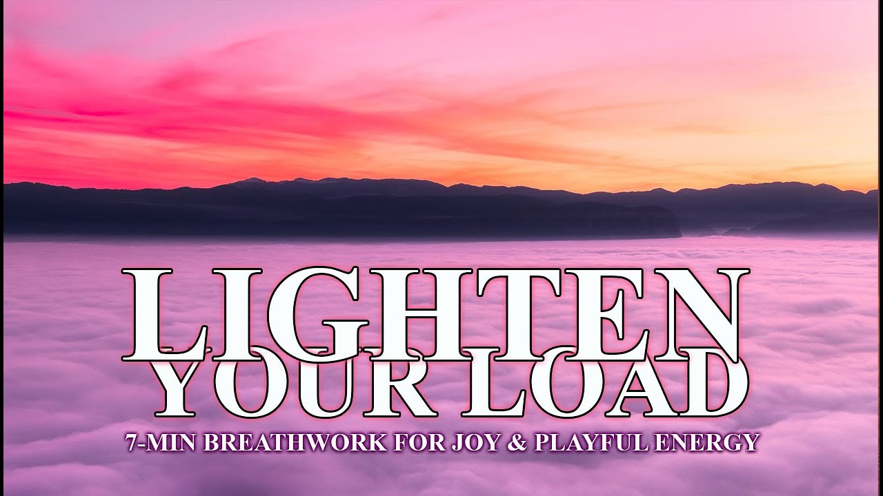 Lighten Your Load 7 Min Breathwork For Joy And Playful Energy Youtube