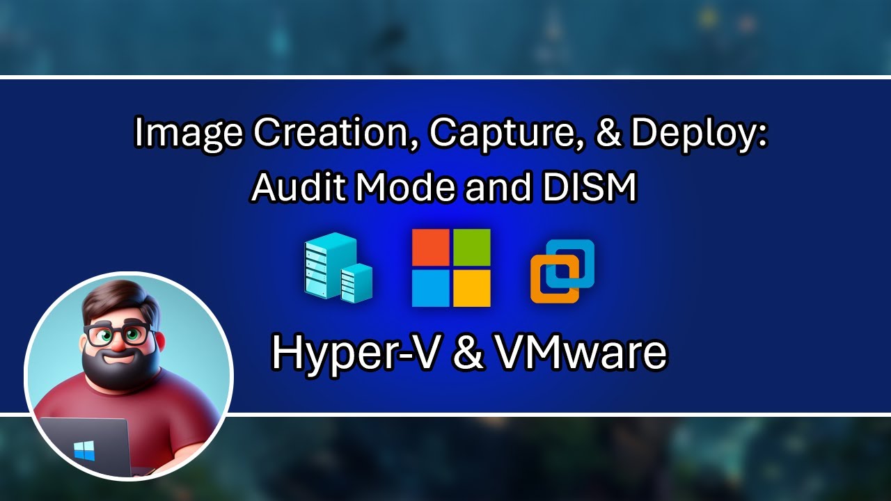 Image Creation, Capture, & Deploy - Audit Mode and DISM: Hyper-V ...
