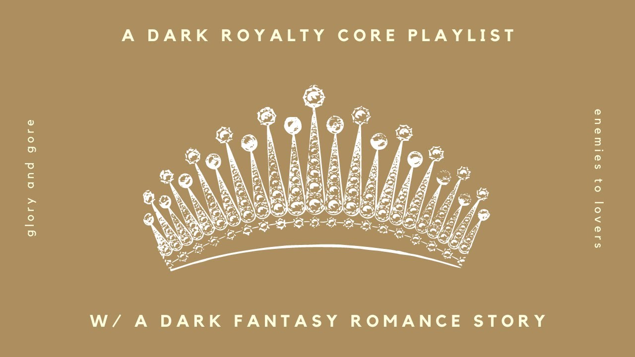 a dark royalty core playlist w/ a dark fantasy romance plot ♛ - YouTube