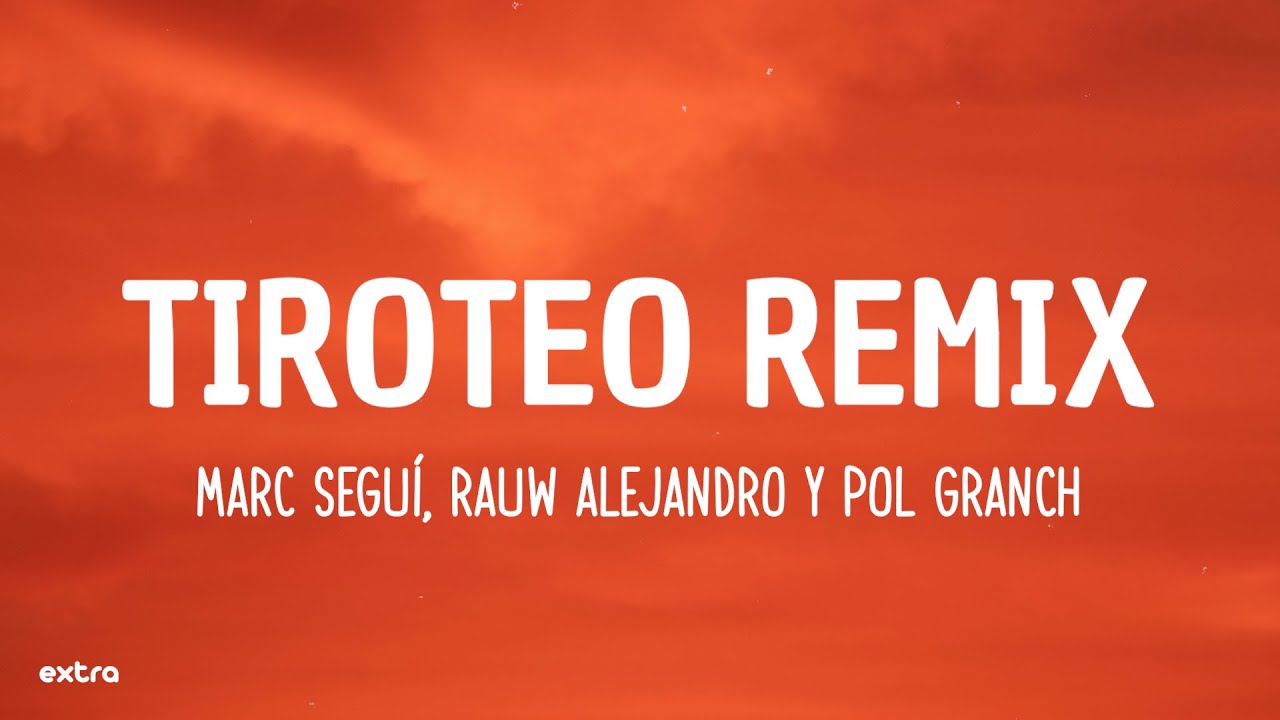 Marc Seguí - Tiroteo Remix ft. Rauw Alejandro y Pol Granch (Letra ...