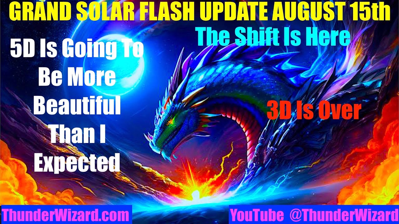 Grand Solar Flash Update August 15th - 5D Is More Beautiful Than I ...