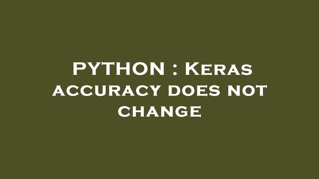 PYTHON : Keras accuracy does not change - YouTube