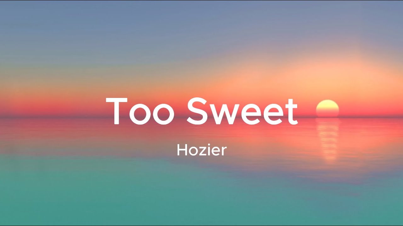 Too Sweet (Lyrics) - Hozier - YouTube