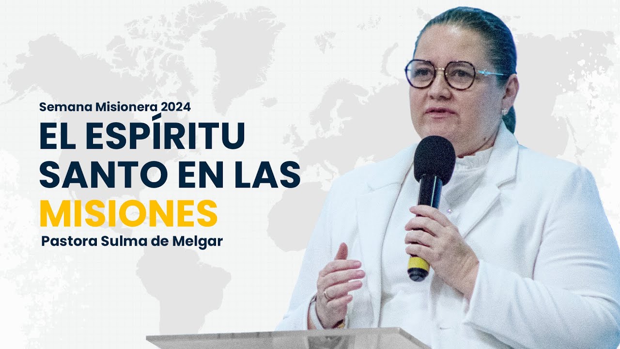 EL ESPÍRITU SANTO EN LAS MISIONES | Pastora Sulma de Melgar - YouTube