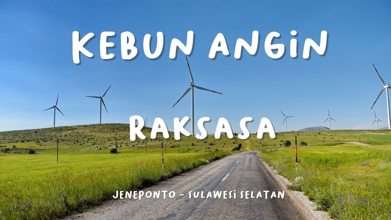 Mengunjungi PLTB TOLO Jeneponto Sulawesi Selatan, Terbesar Kedua di ...