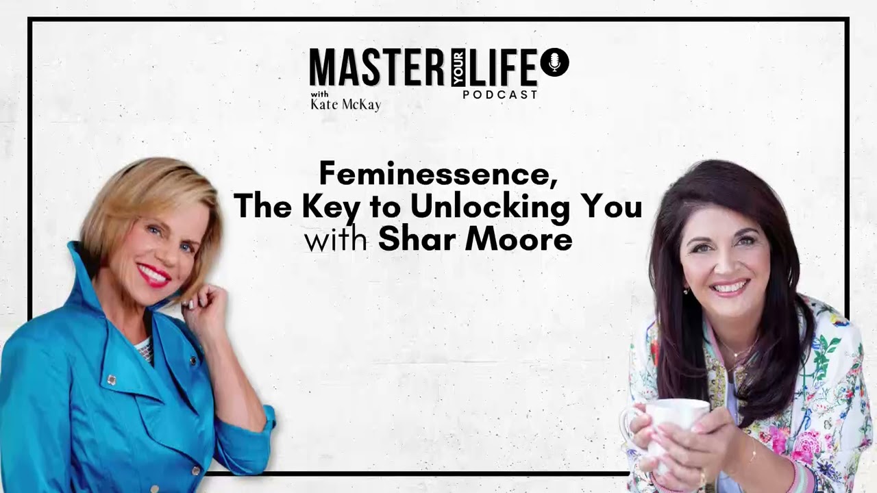 Master Your Life | Feminessence, The Key to Unlocking You with Shar ...