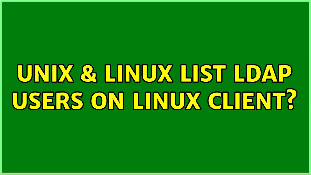 Unix Linux List LDAP Users On Linux Client YouTube Unix Linux List LDAP Users On Linux Client YouTube