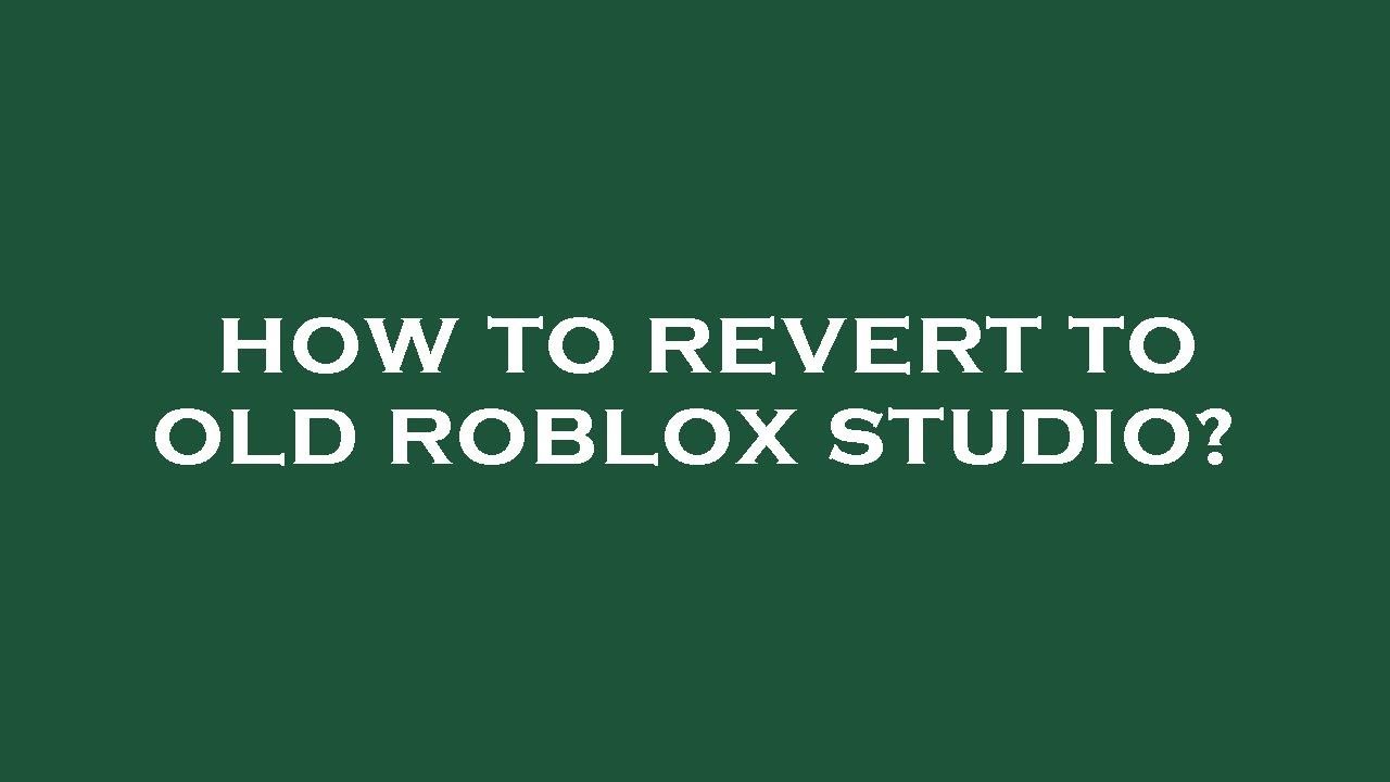 How to revert to old roblox studio? - YouTube