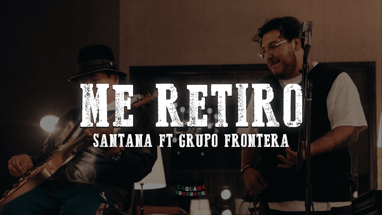 Santana Ft Grupo Frontera - Me Retiro (Letra/Lyrics) - YouTube