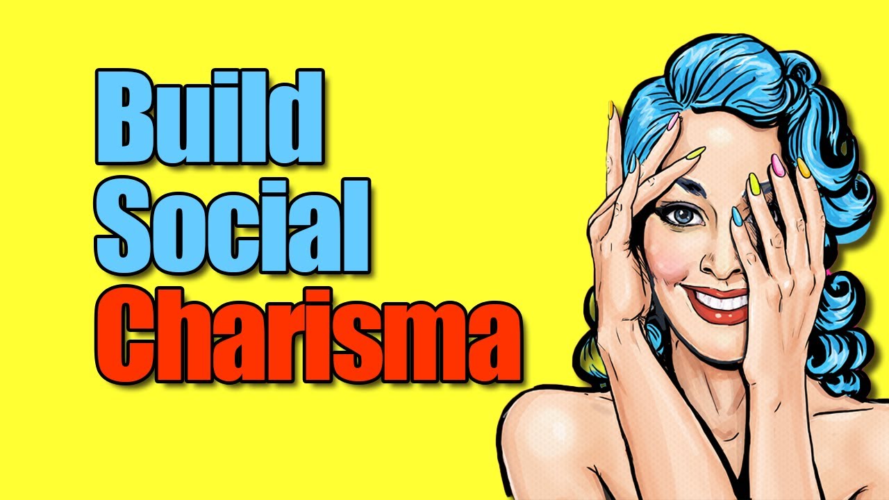 How To Build Social Charisma - Five Easy Steps To LOVE! - YouTube
