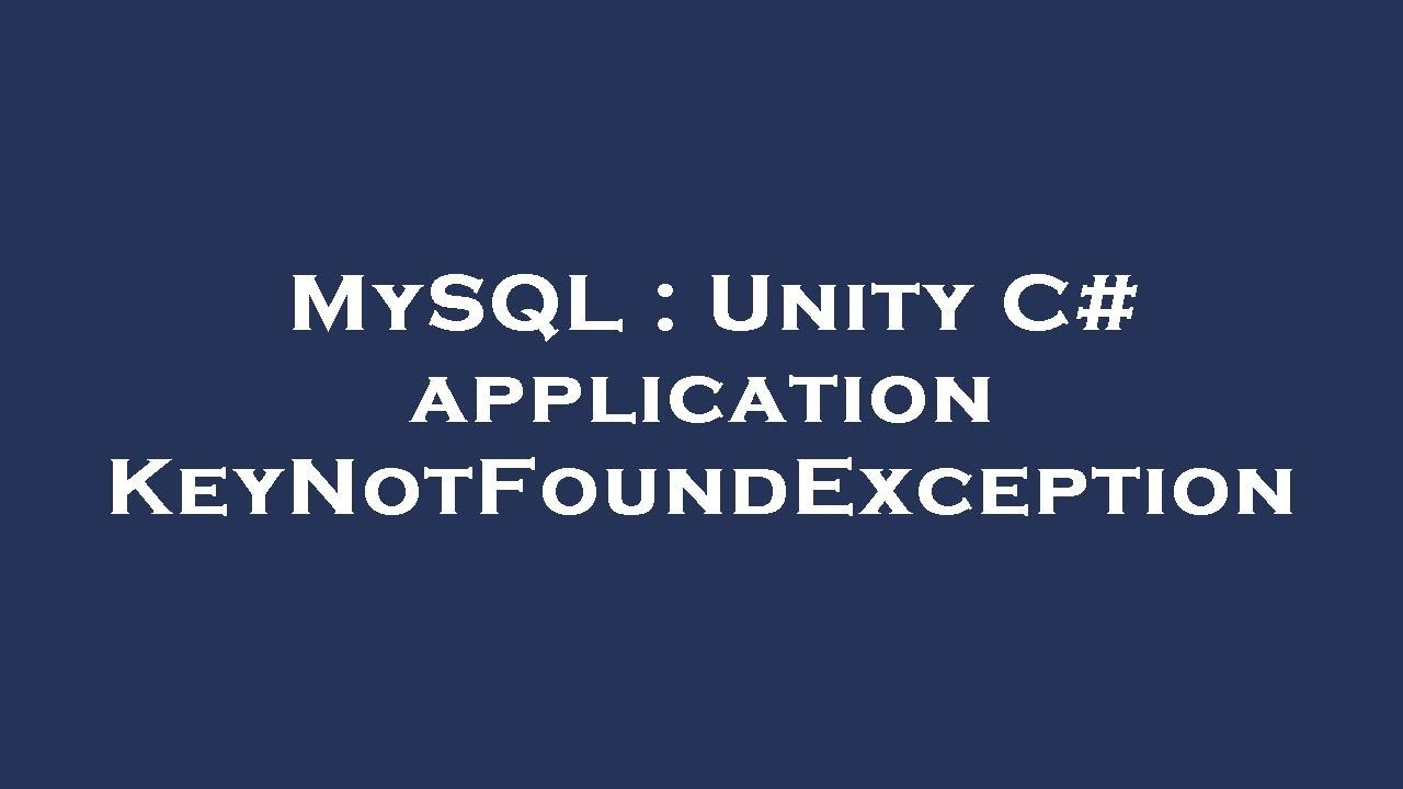 Mysql Unity C Application Keynotfoundexception Youtube