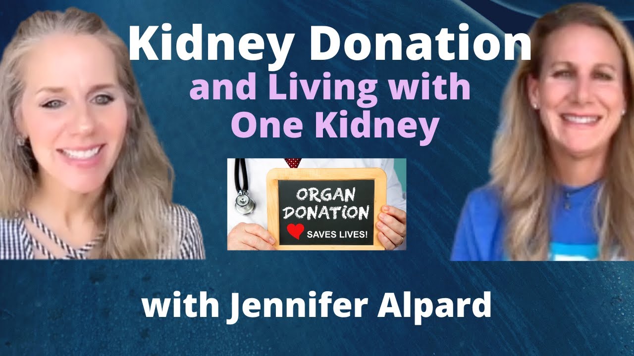 Kidney Donation and Living with One Kidney with Jennifer Alpard | Ep ...