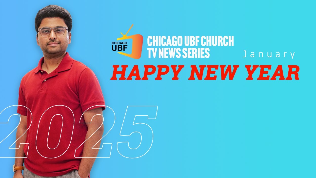 Chicago UBF TV News - Welcome New Year 2025! Pastor Mark's New Year ...