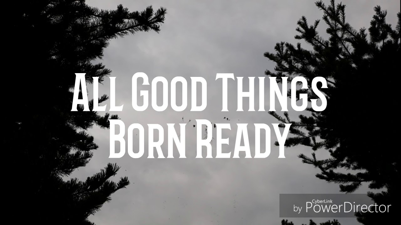 All Good Things Born Ready Lyrics Video By BlackWolf Studio YouTube all-good-things-born-ready-lyrics-video-by-blackwolf-studio-youtube