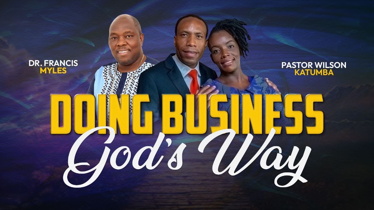 Doing Business God's Way | Dr. Francis Myles & Pastor Wilson Katumba ...