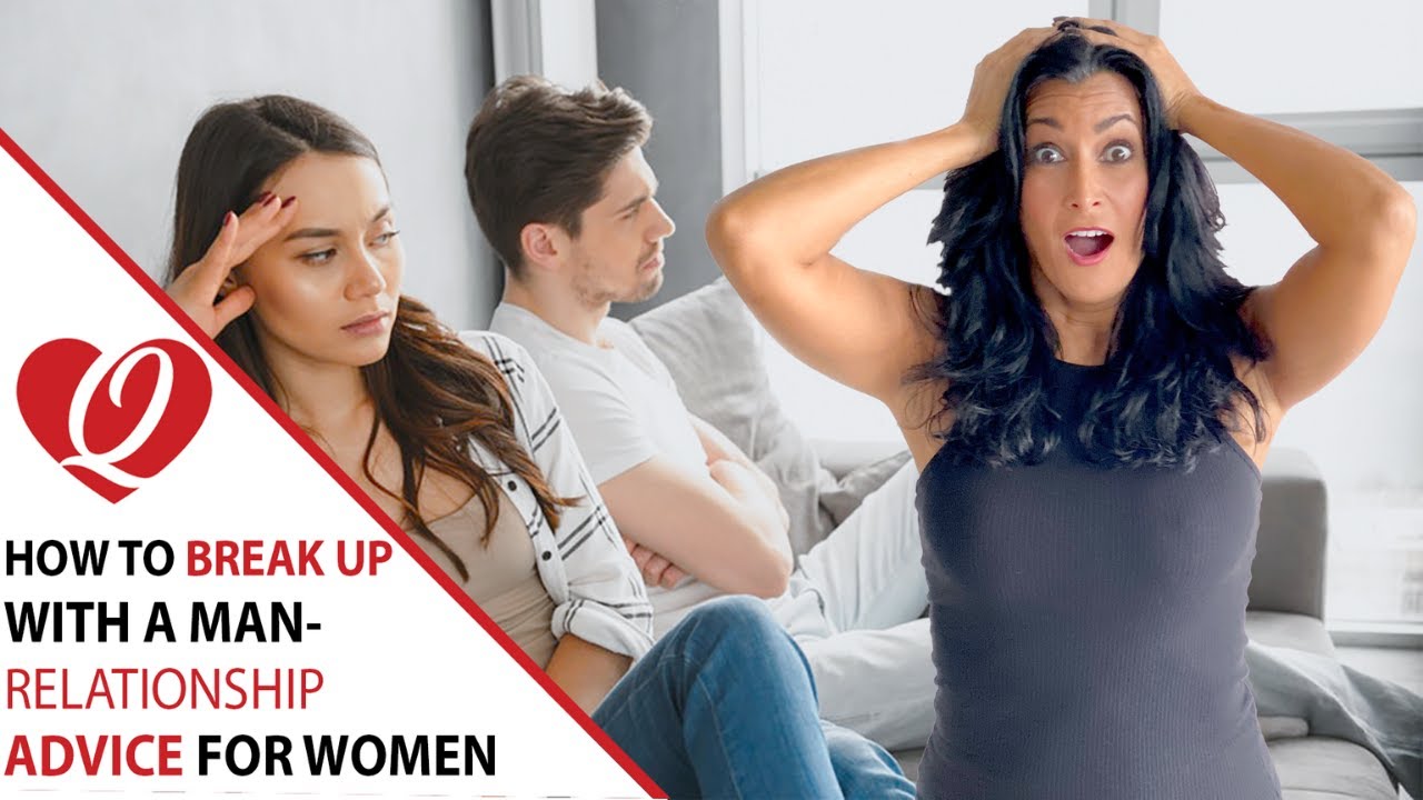 How To Break Up with A Man - Relationship Advice for Women - YouTube