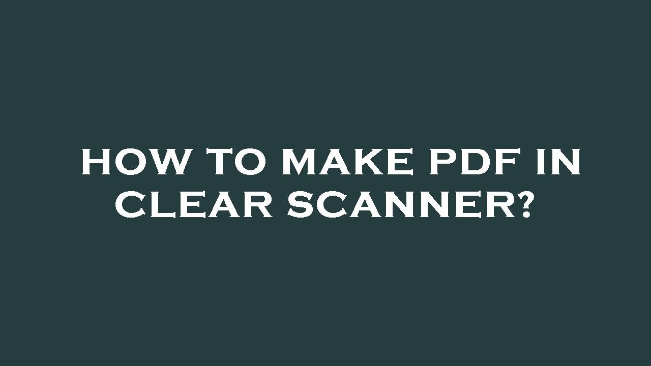 How to make pdf in clear scanner? - YouTube