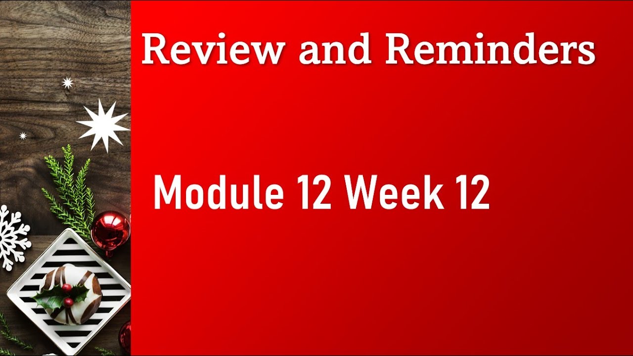 Review and Reminders: Module 12 Week 12 - YouTube