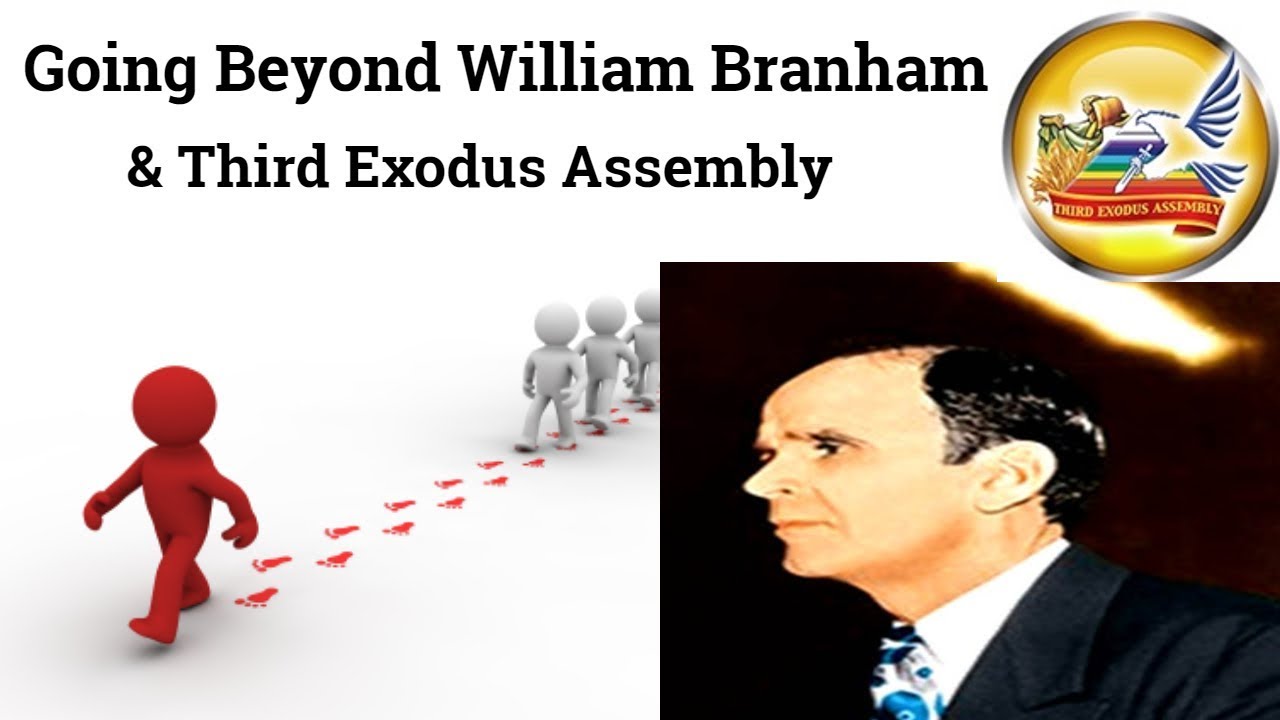 Going Beyond William Branham And Third Exodus Assembly - YouTube