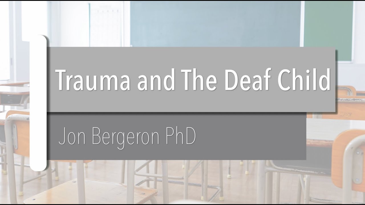 Mental Health: Trauma and The Deaf Child (Jon Bergeron, PhD) - YouTube