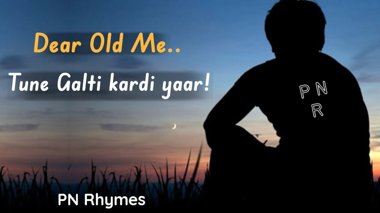 Dear Old Me - Tune Galti Kardi Yaar..💔 | A Sad Letter To My Younger ...