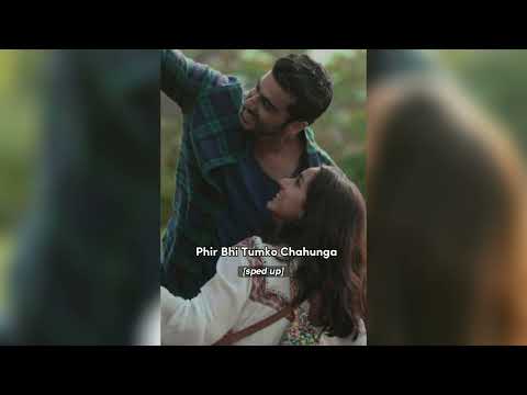 Phir Bhi Tumko Chahunga [sped up] - Arijit Singh (Half Girlfriend)