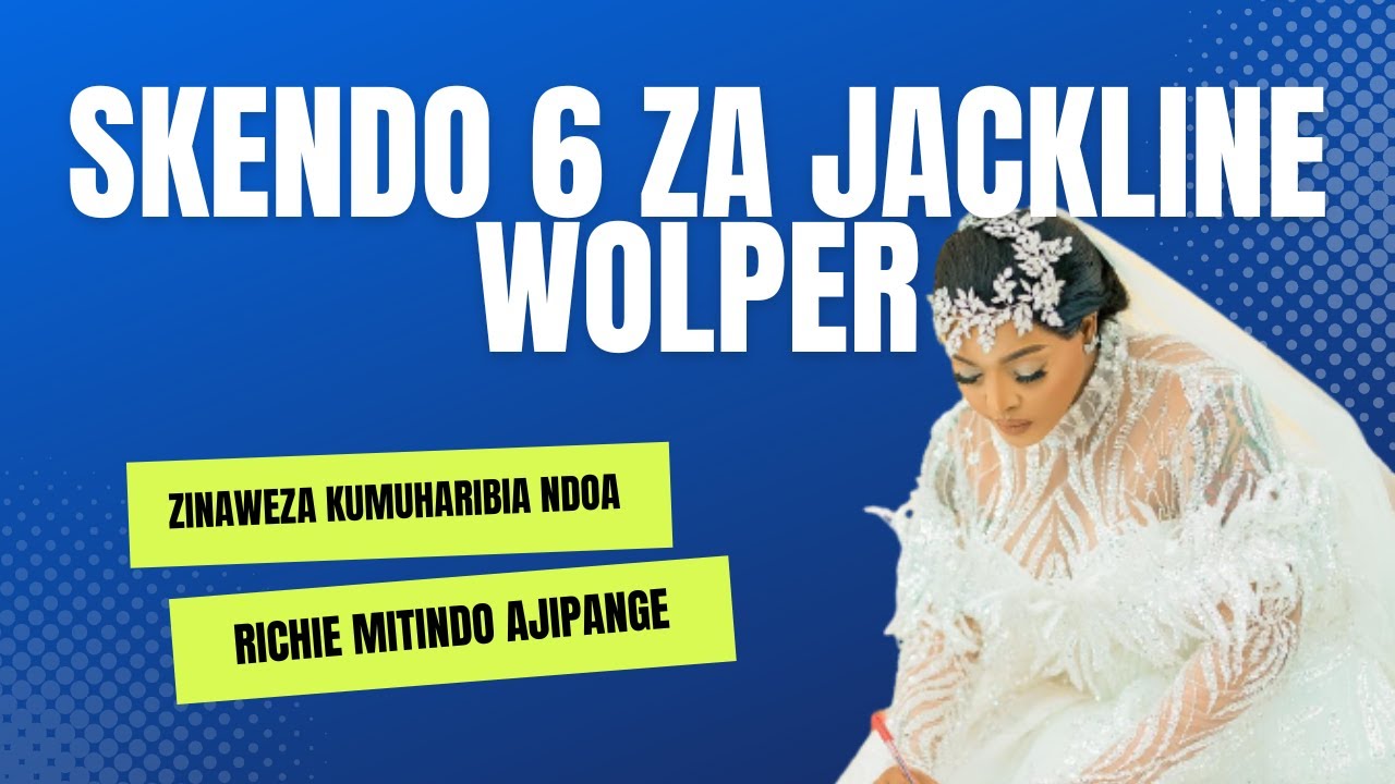 Skendo 6 Za Jackline Wolper Zinazoweza Kuivuruga Ndoa yake na Richie Mitindo - YouTube