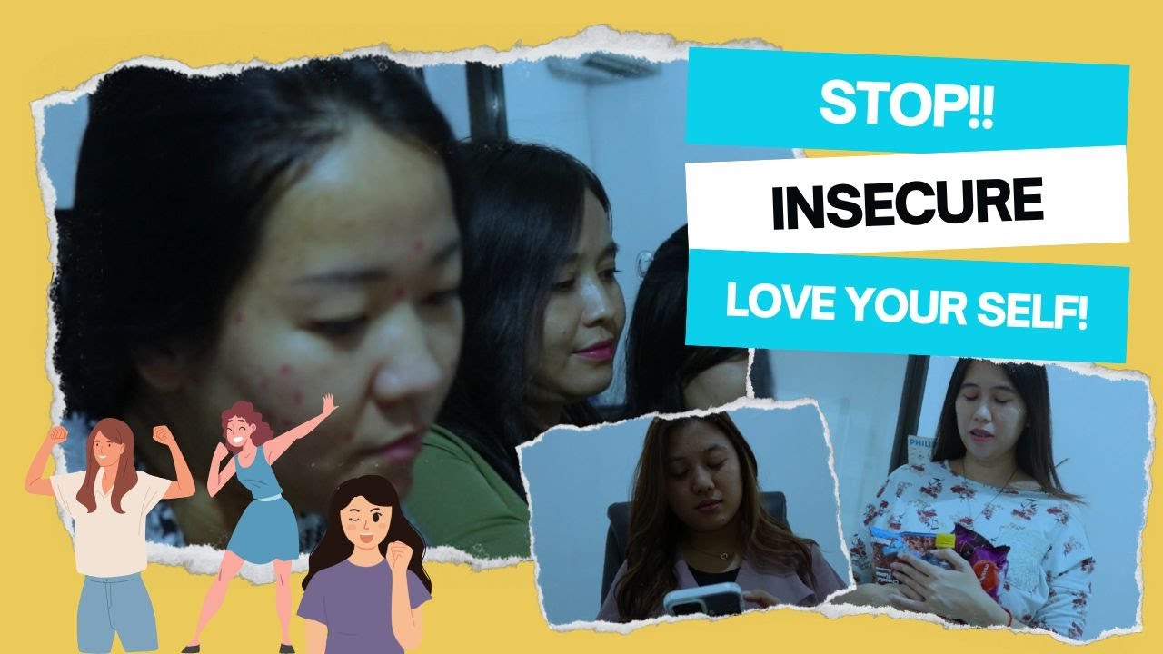 STOP!! INSECURE! LOVE YOUR SELF!! - YouTube