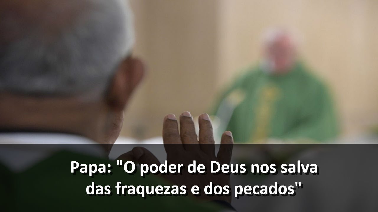 Papa: "O poder de Deus nos salva das fraquezas e dos pecados" - YouTube