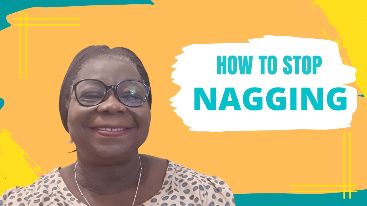 HOW TO STOP NAGGING - YouTube
