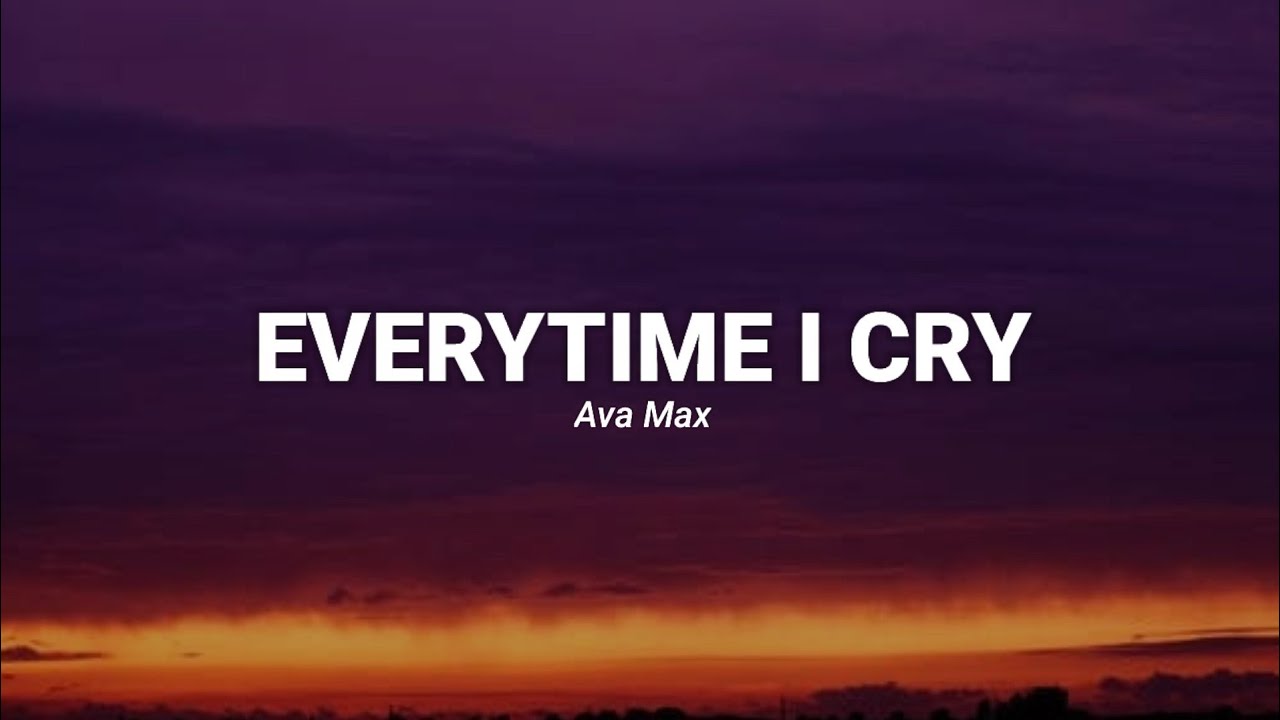 Ava Max - Everytime I Cry (Lyrics) - YouTube