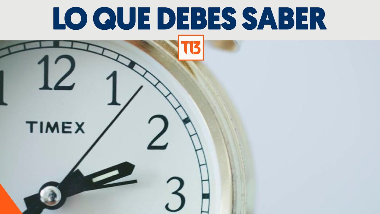 Cambio de hora en Chile: Todo lo que debes saber del horario de ...