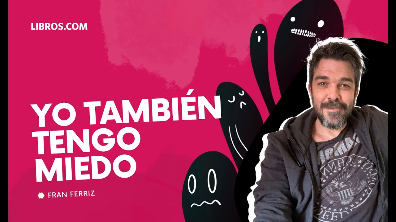 Yo también tengo miedo - Fran Ferriz (Editorial Libros.com, 2023) - YouTube