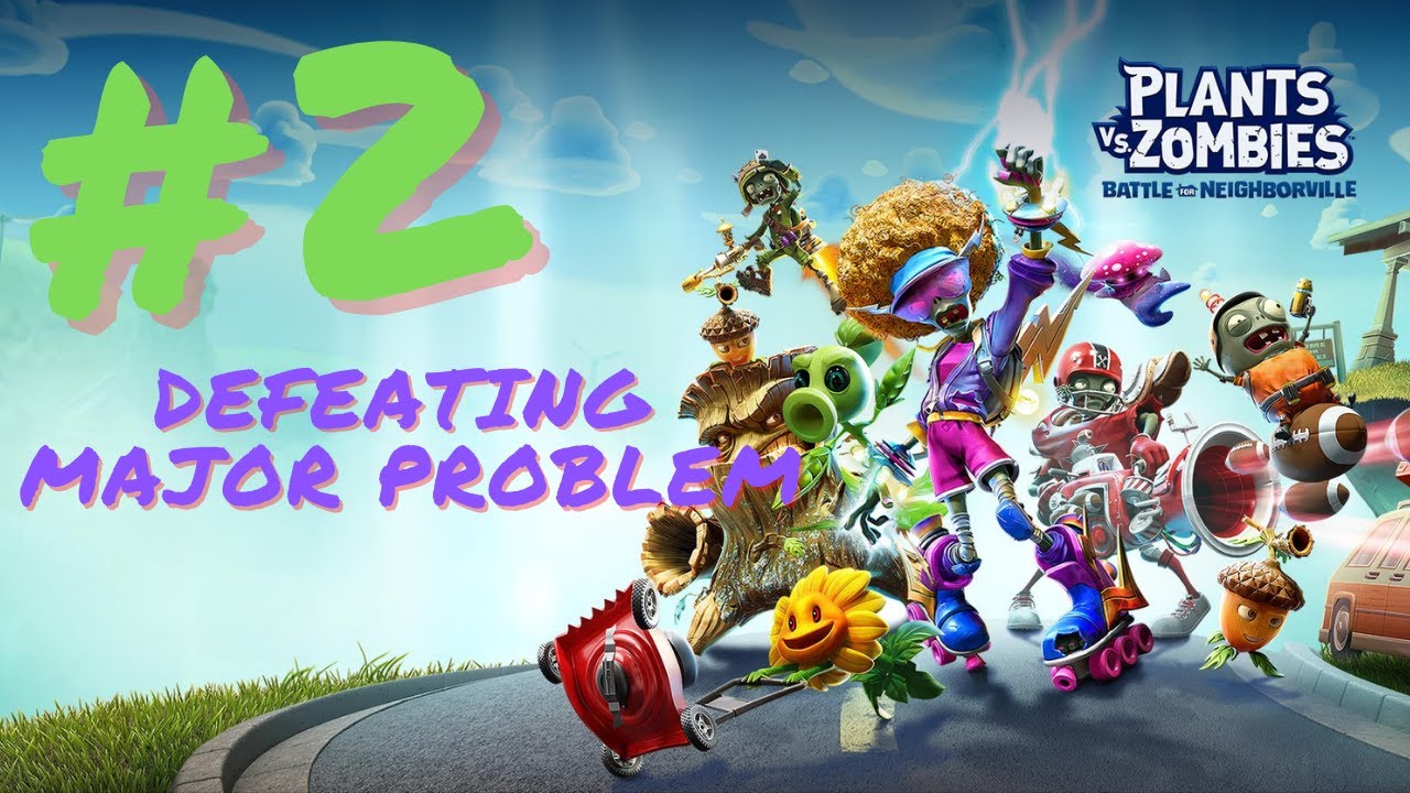 PLANTS VS ZOMBIES BATTLE FOR NEIGHBORVILLE (DEFEATING MAJOR PROBLEM ...